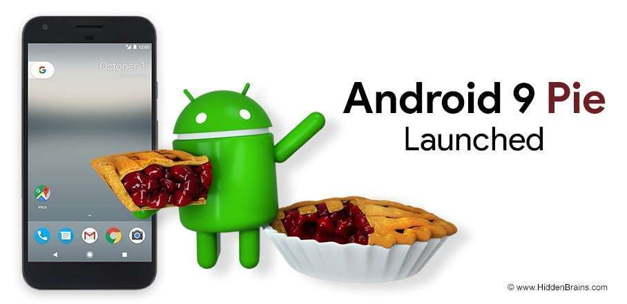 Android 9 Pie Launched: Features And Release Date - Hidden Brains Blog