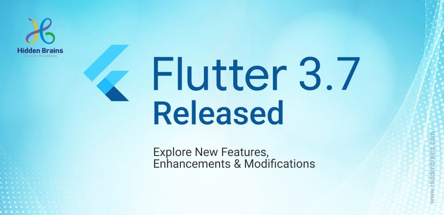 Flutter 3.7 Released- Read New Features, Enhancements & Modifications