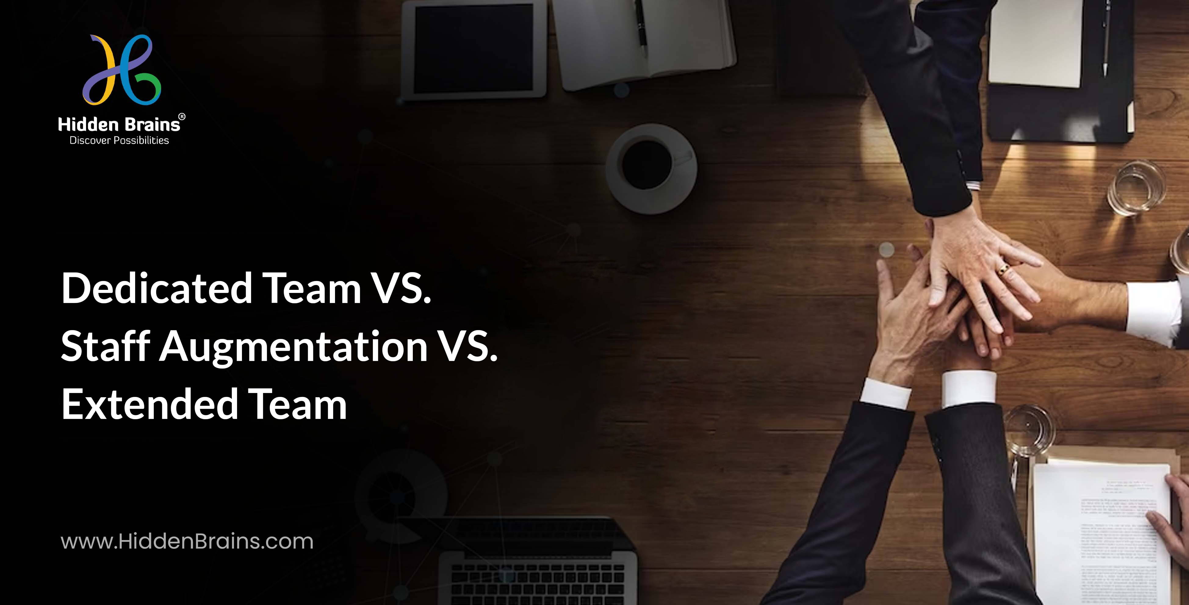 Dedicated Team Vs. Staff Augmentation Vs. Extended Team Model